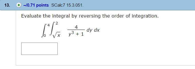 Solved Evaluate the integral by reversing the order of | Chegg.com