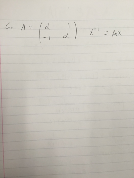 Solved A = (alpha 1 -1 alpha) x^-1 = Ax | Chegg.com