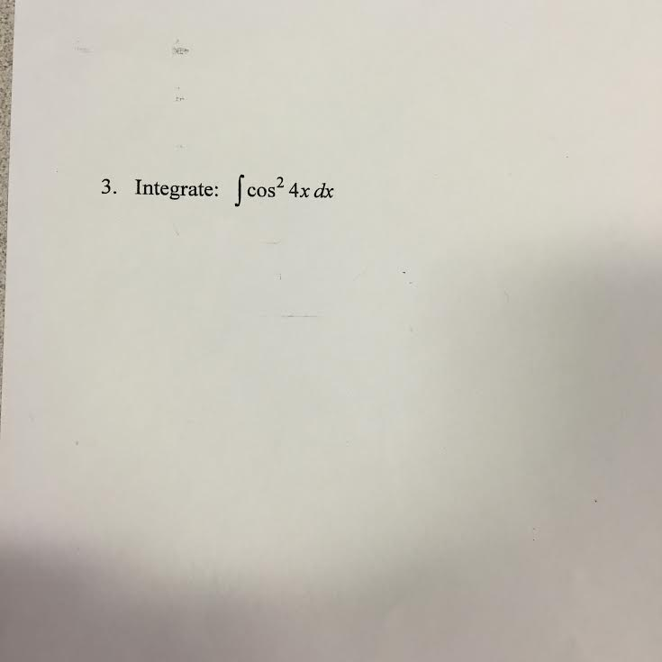 Solved Integrate: integral cos^2 4x dx | Chegg.com