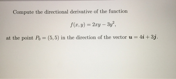 Solved Compute the directional derivative of the function | Chegg.com Solved Compute the directional derivative of the function | Chegg.com