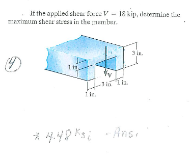 Solved If the applied shear force V 18 kip, determine the | Chegg.com