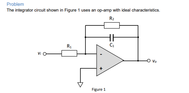 Solved Problem The integrator circuit shown in Figure 1 uses | Chegg.com