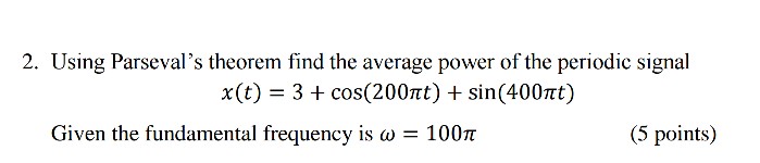 Solved 2. Using Parseval's theorem find the average power of | Chegg.com