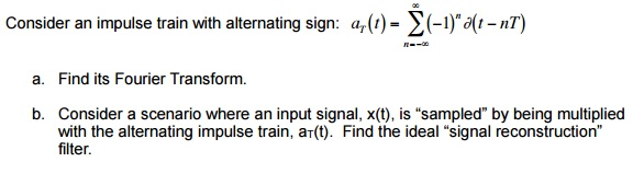 Solved Consider an impulse train with alternating sign: a_T | Chegg.com