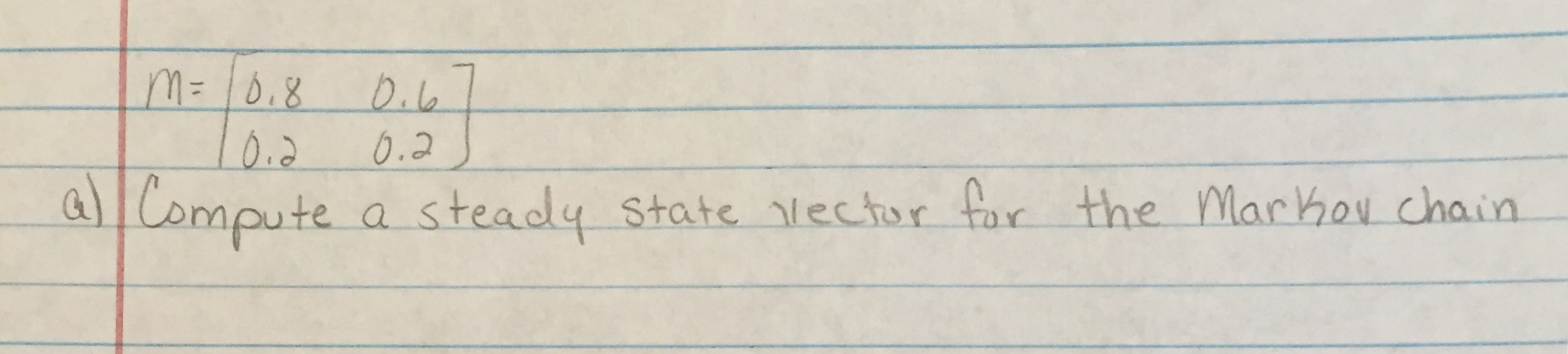 Solved a) Compute a steady state vector for the markov chain | Chegg.com
