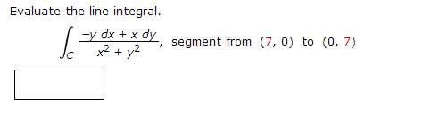 Solved Evaluate the line integral.,segment from (7,0) to | Chegg.com