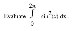 Solved Evaluate 2pi integrate 0 sin (x) dx. | Chegg.com