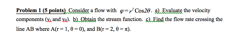 Solved Consider a flow with phi = r^2 Cos2 theta. a) | Chegg.com Solved Consider a flow with phi = r^2 Cos2 theta. a) | Chegg.com