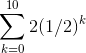 Solved Find the sum. sigma_k=0^10 2(1/2)^k | Chegg.com