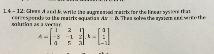 Solved Given A and b, write the augmented matrix for the | Chegg.com