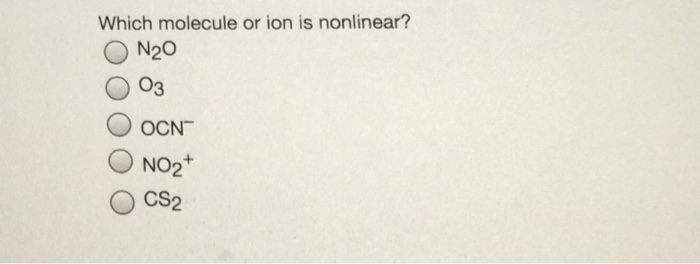 Solved Which molecule or ion is non linear N_2o o_3 OCN^- | Chegg.com