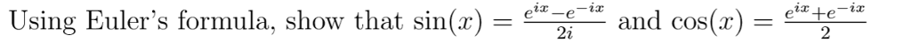 Solved Using Euler's formula, show that sin (x) e^ix - | Chegg.com