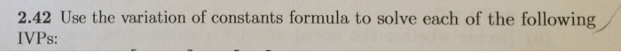 Solved 2.42 Use the variation of constants formula to solve | Chegg.com