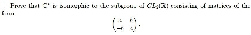 Solved Prove that C* is isomorphic to the subgroup of GL2(R) | Chegg.com