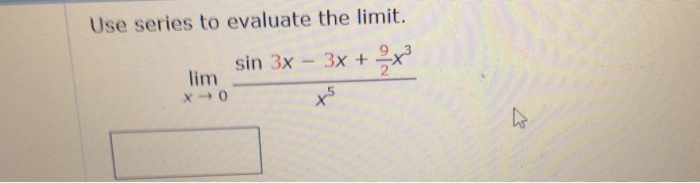 Solved Use series to evaluate the limit lim x --> 0 sin 3x | Chegg.com