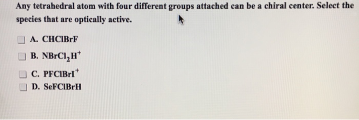 Solved Any tetrahedral atom with four different groups | Chegg.com