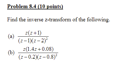 Solved Problem 8.4 (10 points) Find the inverse z-transform | Chegg.com