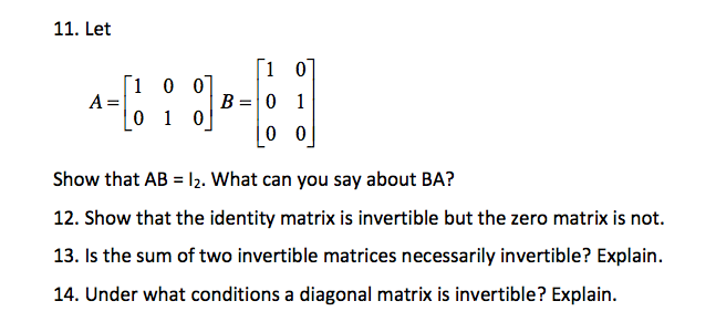 Solved 11. Let A = [] B = [] Show that AB = I2. What can | Chegg.com