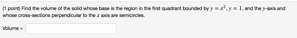 Solved (1 point) Find the volume of the solid whose base is | Chegg.com