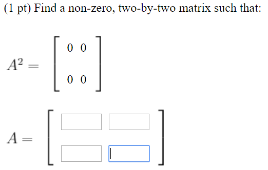 Solved pt) Find a non-zero, two-by-two matrix such that 2 | Chegg.com