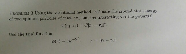 Solved PROBLEM 3 Using the variational method, estimate the | Chegg.com