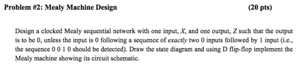 Solved Problem #2: Mealy Machine Design (20 pts) Design a | Chegg.com Solved Problem #2: Mealy Machine Design (20 pts) Design a | Chegg.com