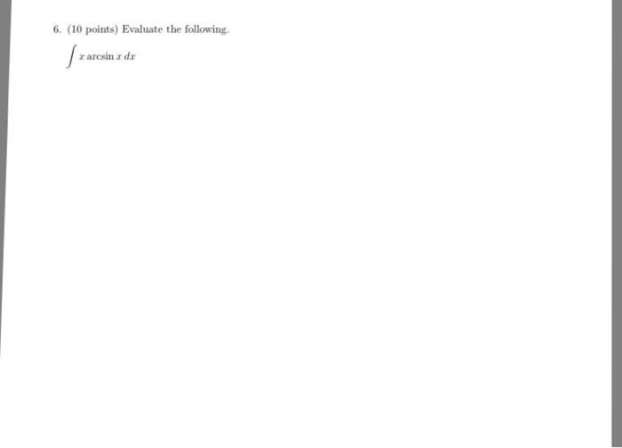Solved 6. (10 points) Evaluate the following rarcsin a dar | Chegg.com
