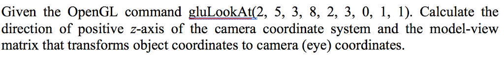 Given the OpenGL command gluLookAt(2, 5, 3, 8, 2, 3, | Chegg.com