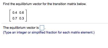 Solved Find the equilibrium vector for the transition matrix | Chegg.com