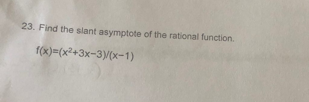 Solved 23. Find the slant asymptote of the rational | Chegg.com
