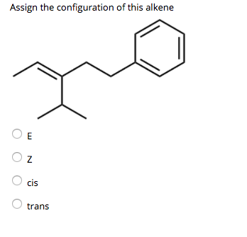 Solved Assign the configuration of this alkene CIS trans | Chegg.com