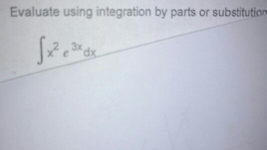 Solved Evaluate using integration by parts or substitution | Chegg.com