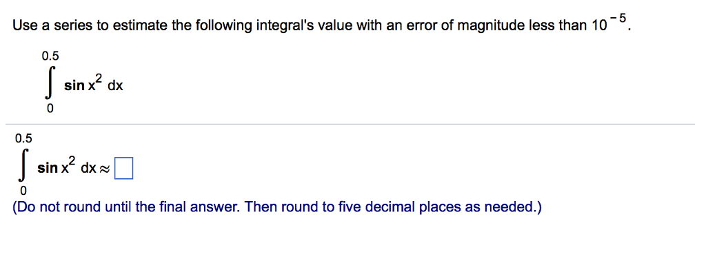Solved Use a series to estimate the following integral's | Chegg.com