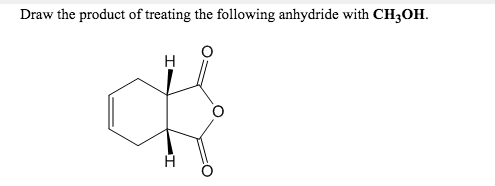Solved Draw the product of treating the following anhydride | Chegg.com