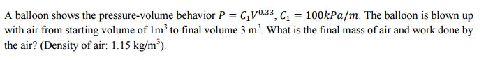 Solved A balloon shows the pressure-volume behavior P = | Chegg.com