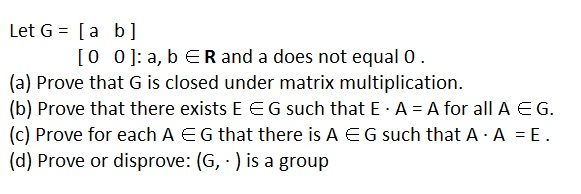 Solved Let G = [a b] [0 0]: a, and a does not equal 0. | Chegg.com