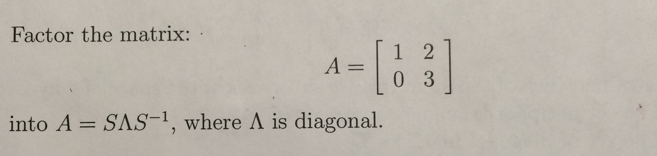 Solved Factor the 2x2 matrix into A = SAS^-1 , where A is | Chegg.com