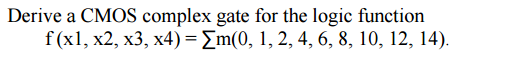 Solved Derive a CMOS complex gate for the logic function f | Chegg.com