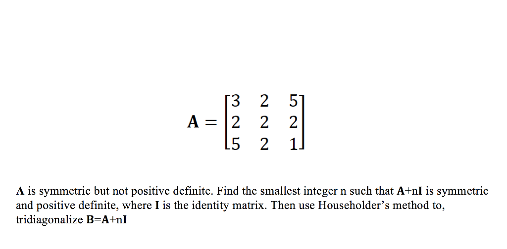 Solved 3 2 5 A- 2 2 2 5 2 1 A is symmetric but not positive | Chegg.com
