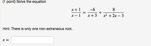 Solved (1 point) Solve the equation x -6 x-1 x+3 x2 +2x - 3 | Chegg.com