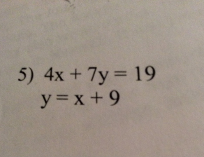 Solved 4x + 7y = 19 y = xX + 9 | Chegg.com