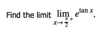 Solved Find the limit lim x right arrow pi/2 + e^tan x. | Chegg.com