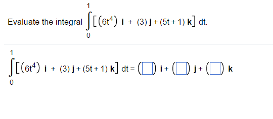 Solved Evaluate the integral integral^1_0 [(6t^4)i + (3) j + | Chegg.com