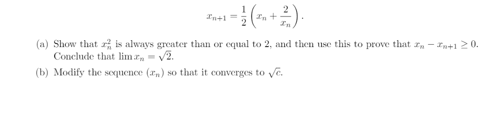 Solved x_n+1 = 1/2(x_n + 2/x_n). (a) Show that x_n^2 is | Chegg.com