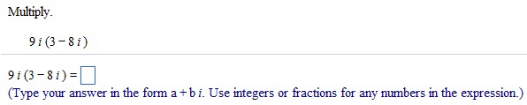 Solved Multiply 9 i (3-8 i) 9 i (3-8 i) Type your answer in | Chegg.com