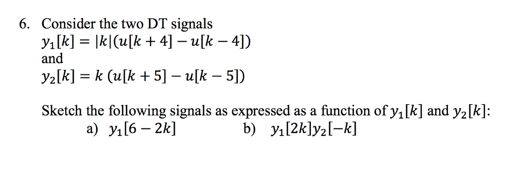 Solved 6. Consider the two DT signals and Sketch the | Chegg.com