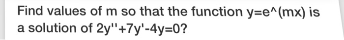 Solved Find values of m so that the function y = e^(mx) is a | Chegg.com