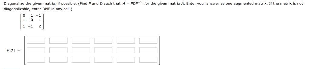 Solved Diagonalize the given matrix, if possible. (Find P | Chegg.com