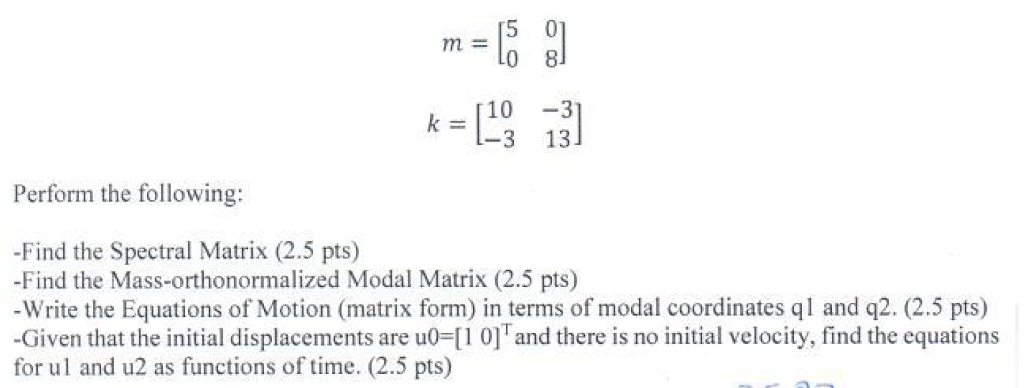 Solved M = [5 0 0 8] k = [10 -3 -3 13] Perform the | Chegg.com
