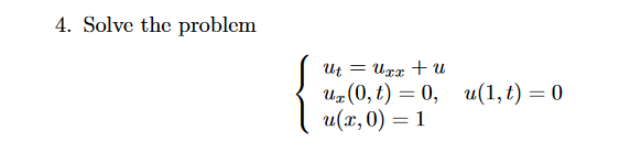 Solved Solve the problem {u_t = u_xx + u u_x (0, t) = 0, | Chegg.com